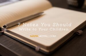 7 Notes You Should Write to Your Children