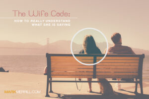 The Wife Code: How to Really Understand What She is Saying - Mark Merrill