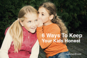6 Ways to Keep Your Kids Honest