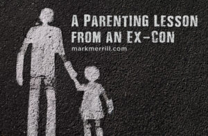 A Parenting Lesson from an Ex-Con