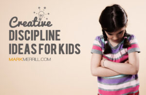 #019: Creative Discipline Ideas for Kids (Podcast) - Mark Merrill